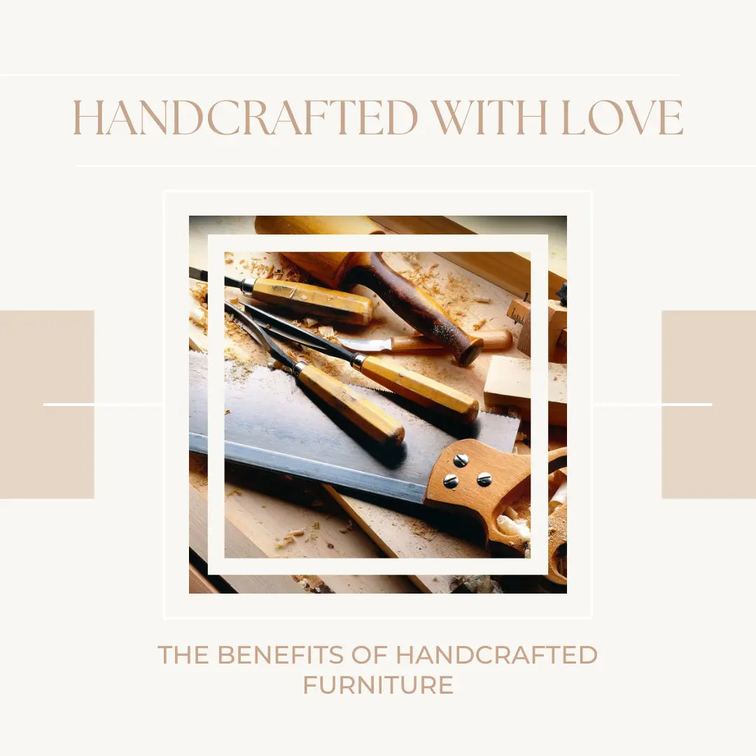 Handcrafted with Love! The Benefits of Handcrafted Furniture ...